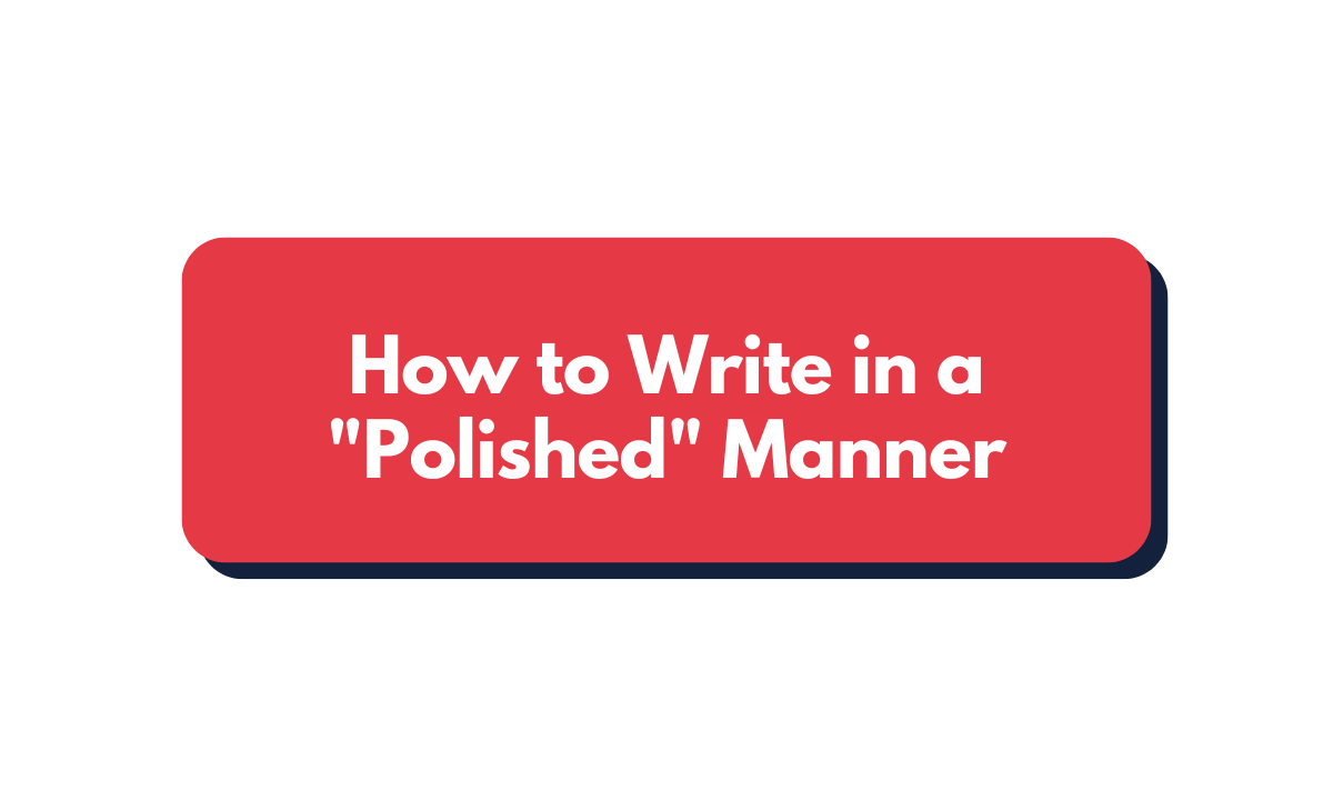 How to Write in a "Polished" Manner at Work